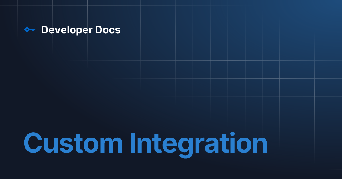 Custom Integration | Developer Docs