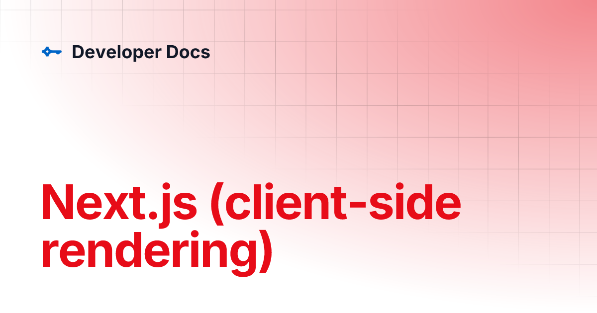 Next.js (client-side rendering) | Developer Docs