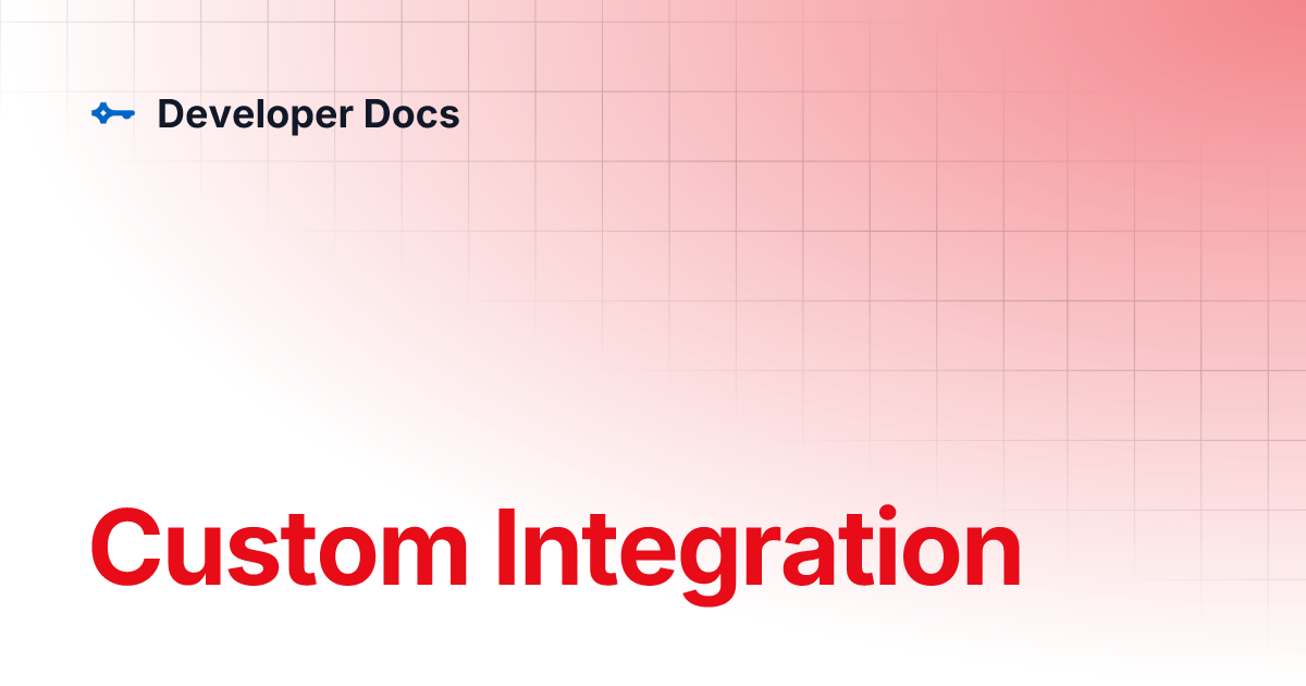 Custom Integration | Developer Docs